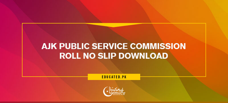 AJKPSC Roll No Slip 2024 Download from www.ajkpsc.gov.pk